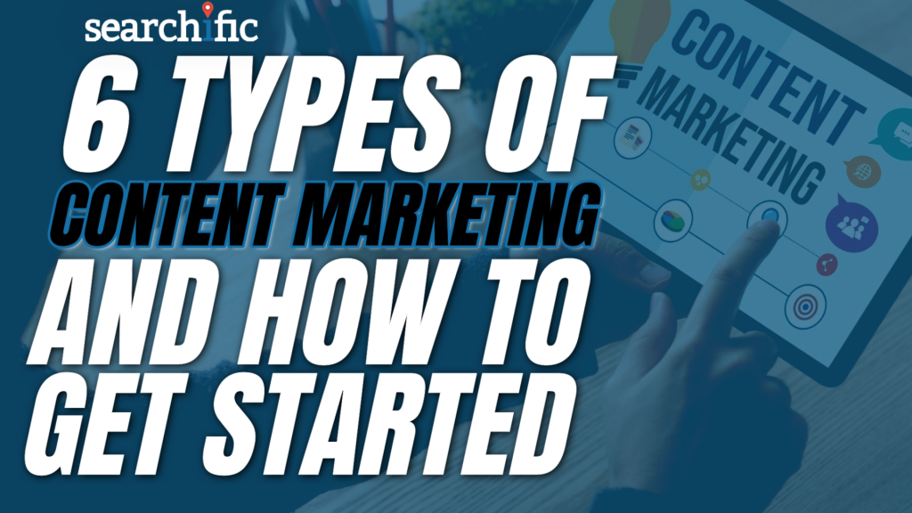 6 Types of Content Marketing and How to Get Started - Searchific
