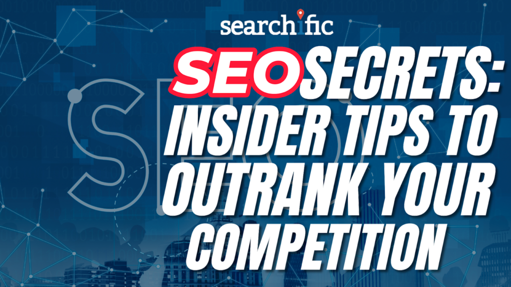 SEO Secrets: Insider Tips to Outrank Your Competition - Searchific
