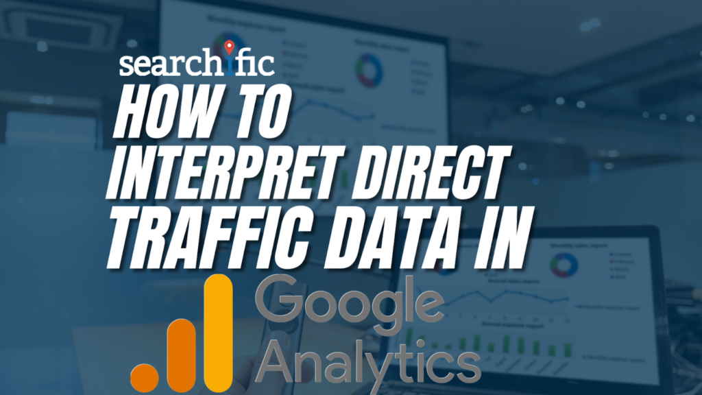 How to Interpret Direct Traffic Data in Google Analytics - Searchific