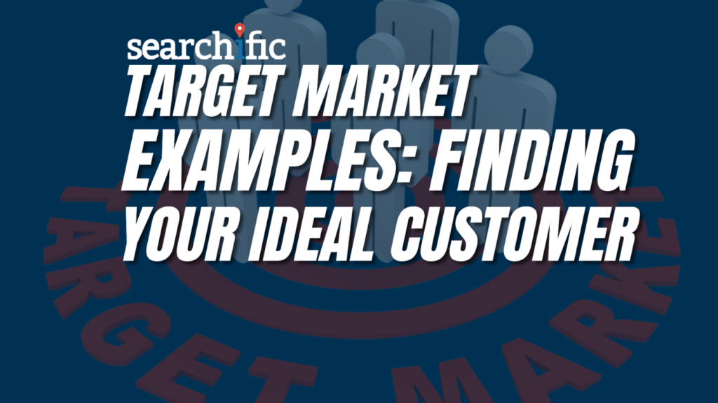 Target Market Examples: Finding Your Ideal Customer - Searchific