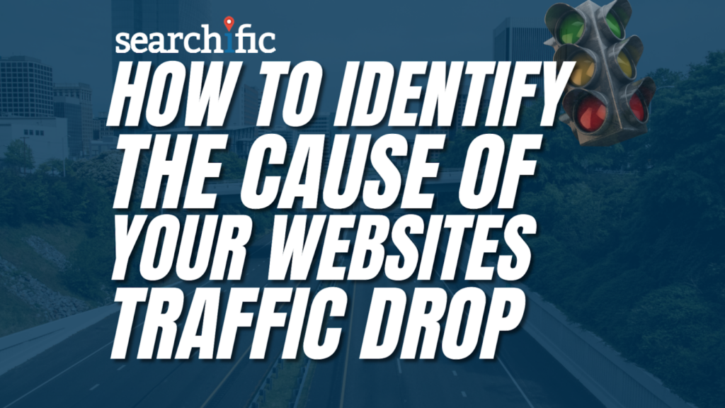 How to Identify the Cause of Your Website's Traffic Drop - Searchific