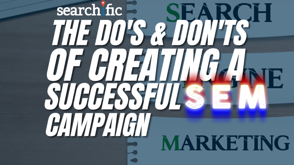 The Dos and Don'ts of Creating a Successful SEM Campaign - Searchific