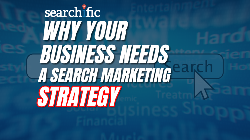 Why Your Business Needs a Search Marketing Strategy? - Searchific